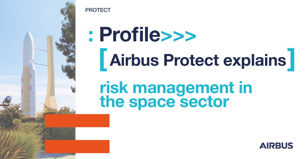 Airbus Protect explains: risk management in the space sector